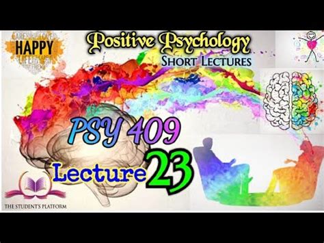 PSY409 Lecture 23 Positive Psychology Short Lecture VU
