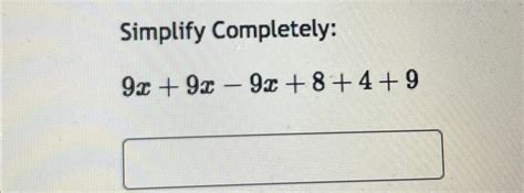 Solved Simplify Completely 9x 9x 9x 8 4 9 Chegg Com