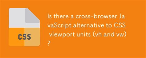 是否有跨瀏覽器的 Javascript 取代 Css 視窗單元(vh 和 Vw)? Css教學 Php中文網 是否有跨瀏覽器的 Javascript 取代 Css 視窗單元(vh 和 Vw)? Css教學 Php中文網