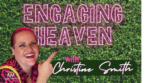 Engaging Heaven With Christine Smith Youtube