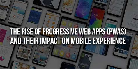 The Rise Of Progressive Web Apps Pwas And Their Impact On Mobile