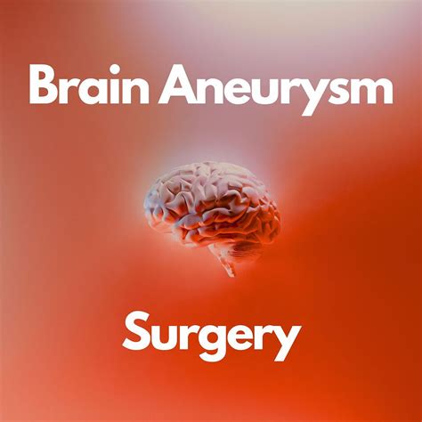 Guide To Brain Aneurysm Surgery Types Risks And Recovery
