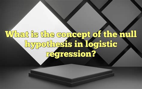 What Is The Concept Of The Null Hypothesis In Logistic Regression