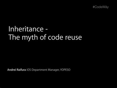 Inheritance The Myth Of Code Reuse Andrei Raifura Codeway 2015 Pdf