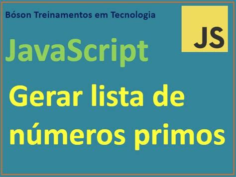 Como Gerar Números Primos Em Javascript Bóson Treinamentos Em Ciência E Tecnologia