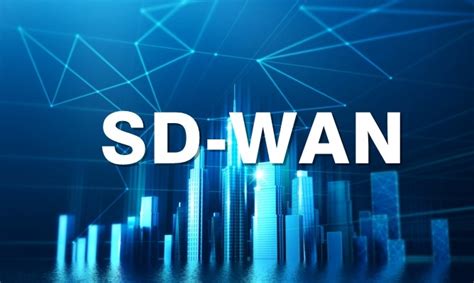 SD WAN特征是什么 上篇 沃思互联技术深圳有限公司