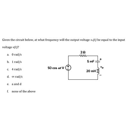 Solved Given The Circuit Below At What Frequency Will The Chegg