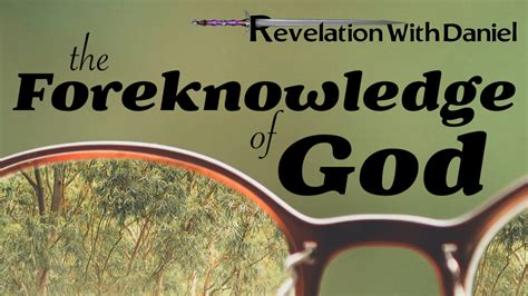 The Foreknowledge Of God Revelationwithdaniel The Truth About God