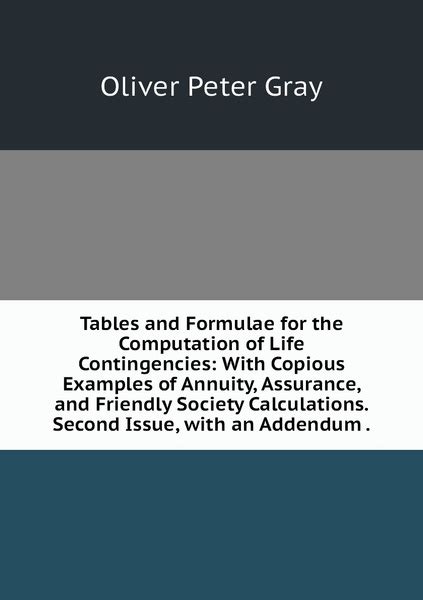 Tables And Formulae For The Computation Of Life Contingencies With Copious Examples Of Annuity