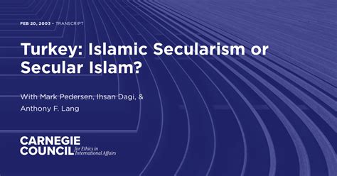 Turkey Islamic Secularism Or Secular Islam Carnegie Council For