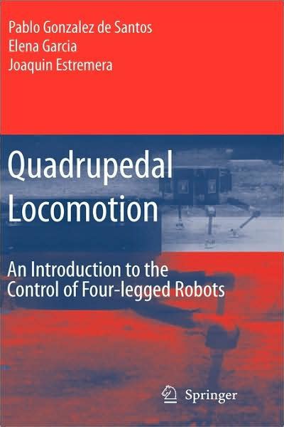 Quadrupedal Locomotion An Introduction To The Control Of Four Legged Robots By Pablo Gonzïlez