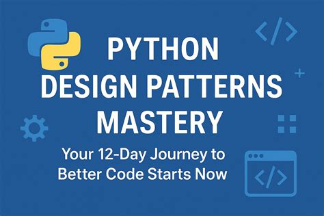Python Design Patterns Mastery Your 12 Day Journey To Better Code Starts Now By Pritish