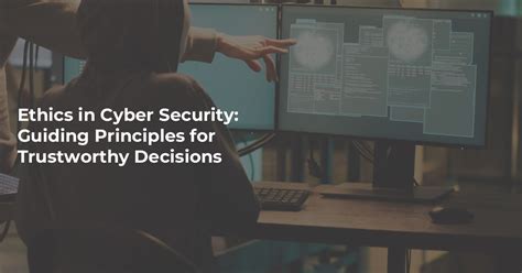 Ethics In Cyber Security Guiding Principles For Trustworthy Decisions