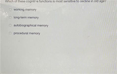 Solved Which Of These Cognitive Functions Is Most Sensitive Chegg Com