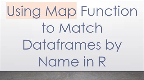 Using Map Function To Match Dataframes By Name In R Youtube