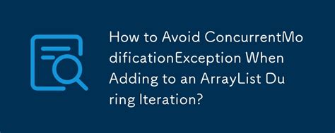 How To Avoid Concurrentmodificationexception When Adding To An Arraylist During Iteration