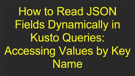 How To Read Json Fields Dynamically In Kusto Queries Accessing Values By Key Name Youtube