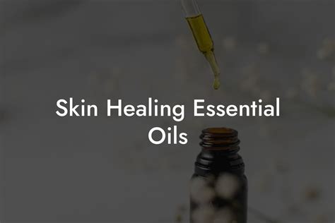 Skin Healing Essential Oils Oshu Artisan Essential Oils