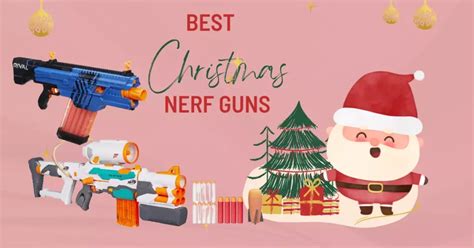 Best Nerf Guns For Adults Exploring The Power Precision And Play