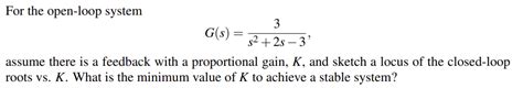 For The Open Loop SystemG S S S Assume There Is Chegg Com