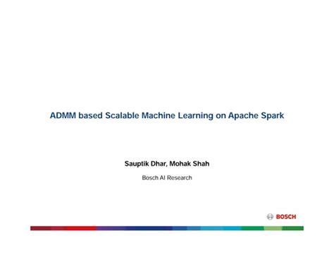 Admm Based Scalable Machine Learning On Apache Spark With Sauptik Dhar And Mohak Shah Ppt