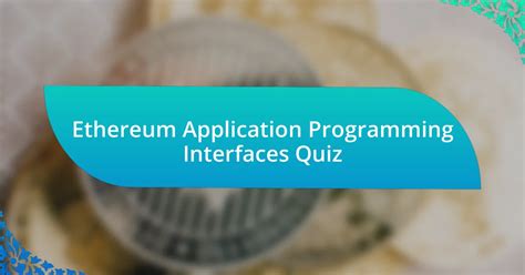 Ethereum Application Programming Interfaces Quiz Fatpapassg