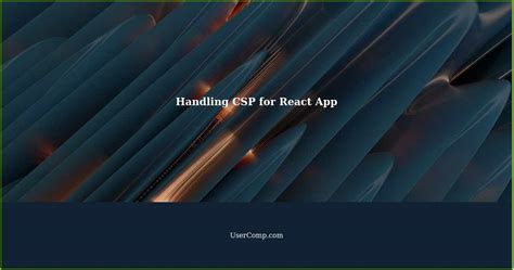 Handling Content Security Policy Csp For React App Stylesrc Scriptsrc Eval