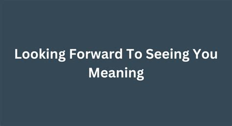 How To Respond Looking Forward To Seeing You Fluent English Journey