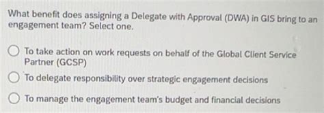 Solved What Benefit Does Assigning A Delegate With Approval Dwa In