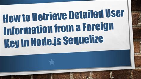 How To Retrieve Detailed User Information From A Foreign Key In Nodejs Sequelize Youtube