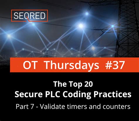 The Top 20 Secure PLC Coding Practices Part 7 Validate Timers And Counters SEQRED