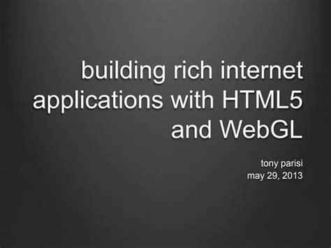 Building Rich Internet Applications With Html5 And Webgl Ppt