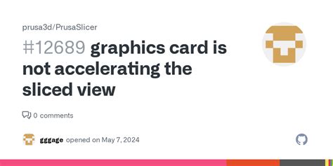 Graphics Card Is Not Accelerating The Sliced View · Issue 12689 · Prusa3dprusaslicer · Github
