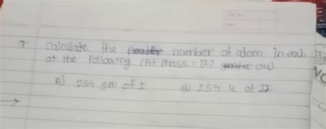 Calculate The Number Of Atom In Each Of The Following At Mass 127 Gant