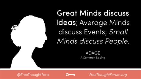 Great Minds Discuss Ideas Average Minds Discuss Events Small Minds Discuss People Adage A