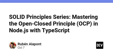 Solid Principles Series Mastering The Open Closed Principle Ocp In