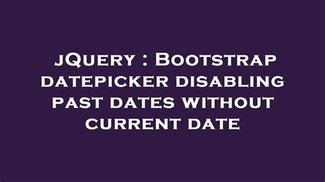 jquery bootstrap datepicker disabling past dates without current date