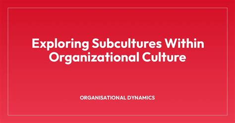 Exploring Subcultures Within Organizational Culture • Slm Self Learning Material For Mba