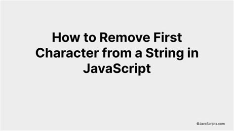 How To Remove First Character From A String In Javascript