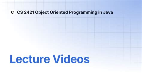Lecture Videos Cs 2421 Object Oriented Programming In Java
