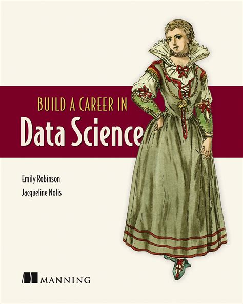 Build A Career In Data Science Emily Robinson And Jacqueline Nolis