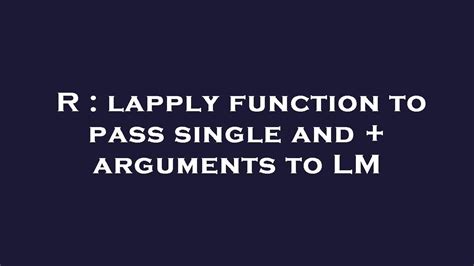 R Lapply Function To Pass Single And Arguments To Lm Youtube