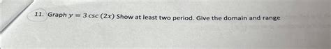 solved 11 graph y 3csc 2x show at least two period give
