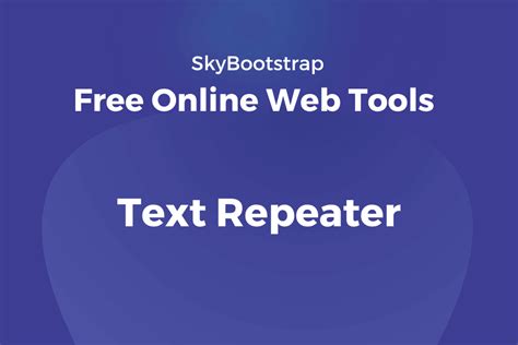 Text Repeater Repeat A Word Or Phrase Instantly Skybootstrap Free Web Tools