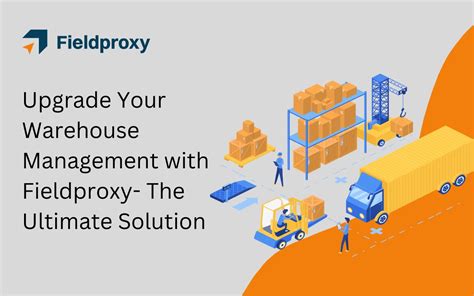 Upgrade Your Warehouse Management With Fieldproxy The Ultimate Solution