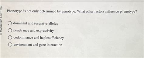 Solved Phenotype Is Not Only Determined By Genotype What
