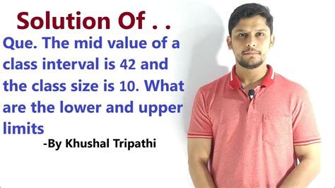The Mid Value Of A Class Interval Is 42 And The Class Size Is 10 What Are The Lower And Upper