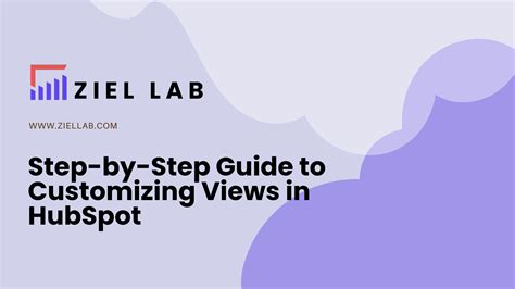 Step By Step Guide To Customizing Views In Hubspot