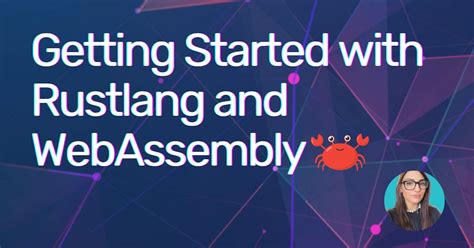 Getting Started With Rustlang And Webassembly
