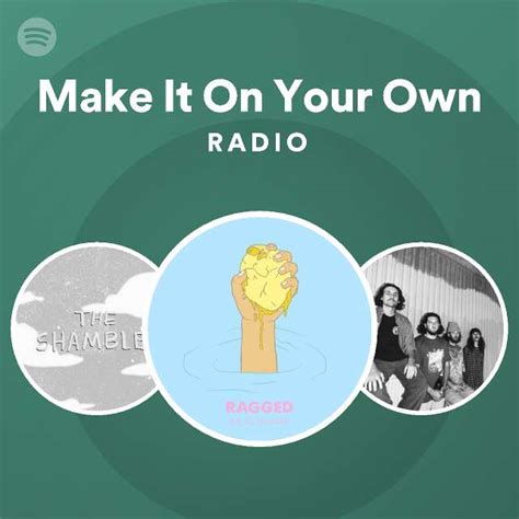 Make It On Your Own Radio Playlist By Spotify Spotify